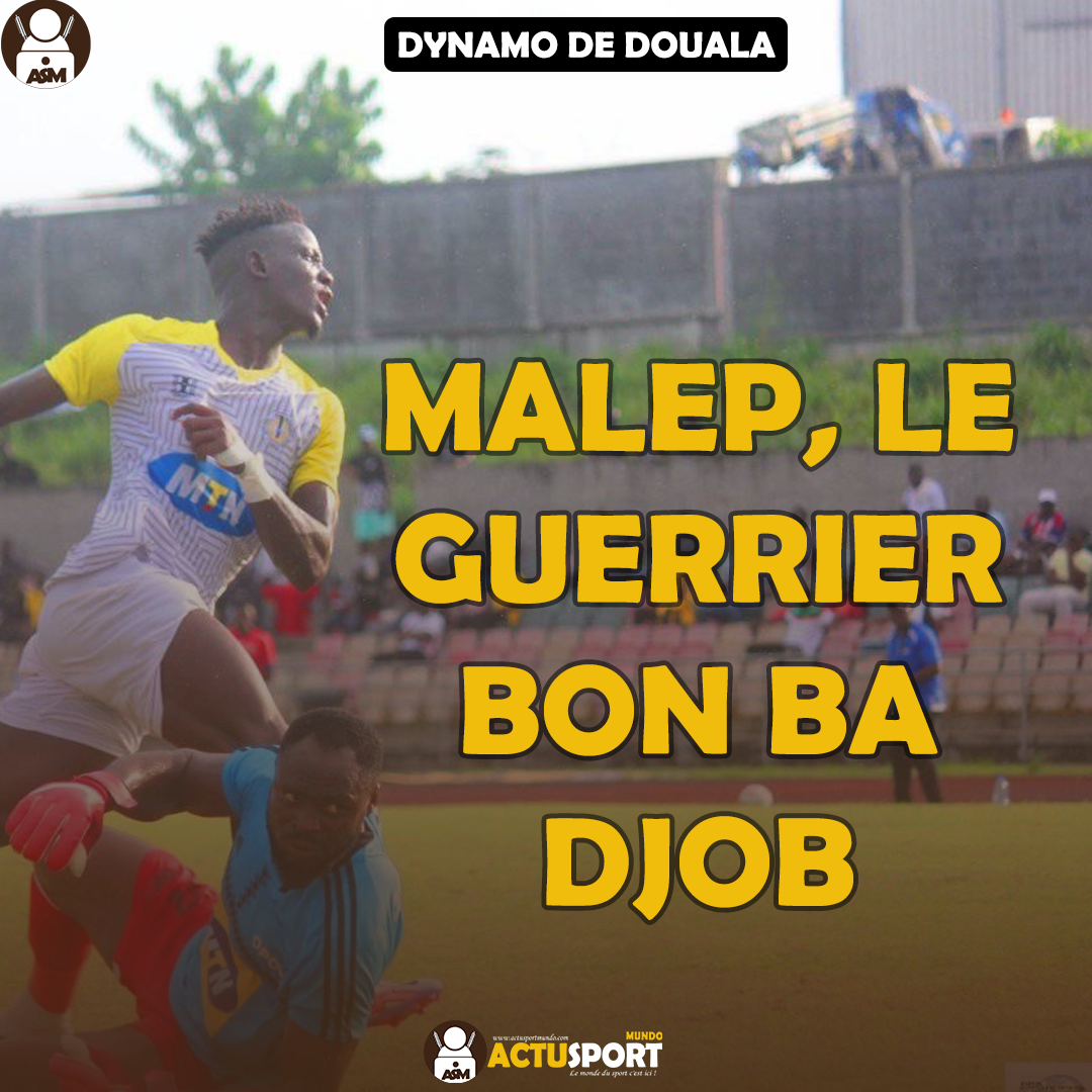 DYNAMO DE DOUALA : MALEP, LE GUERRIER BON BA DJOB - Actu Sport Mundo